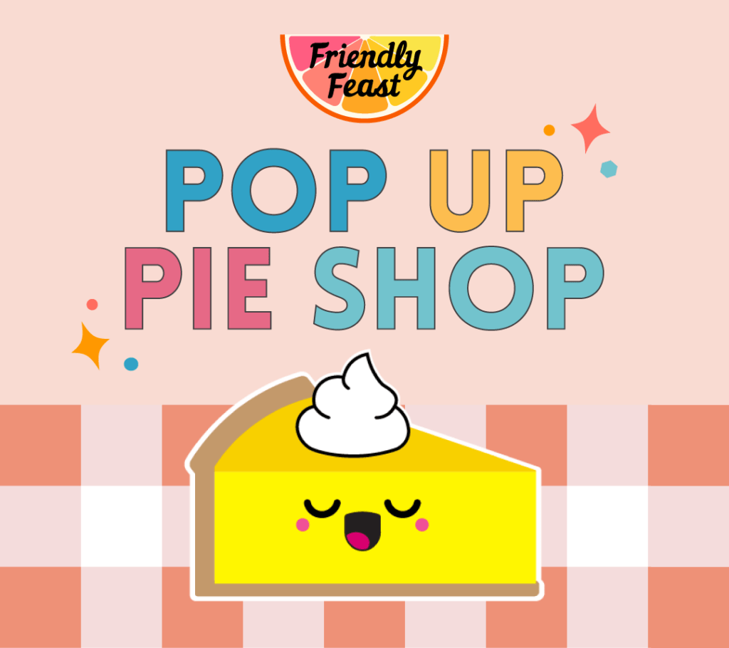Pop Up Pie Shop | Friendly Feast